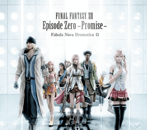 Final Fantasy XIII Episode Zero -Promise- Fabula Nova Dramatica Ω ...